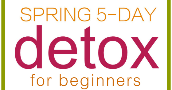Spring 5-Day Detox for Beginners