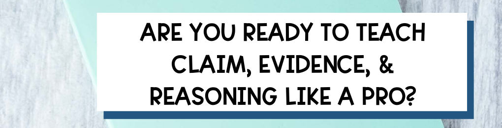 Beginners Guide to Claim, Evidence, and Reasoning