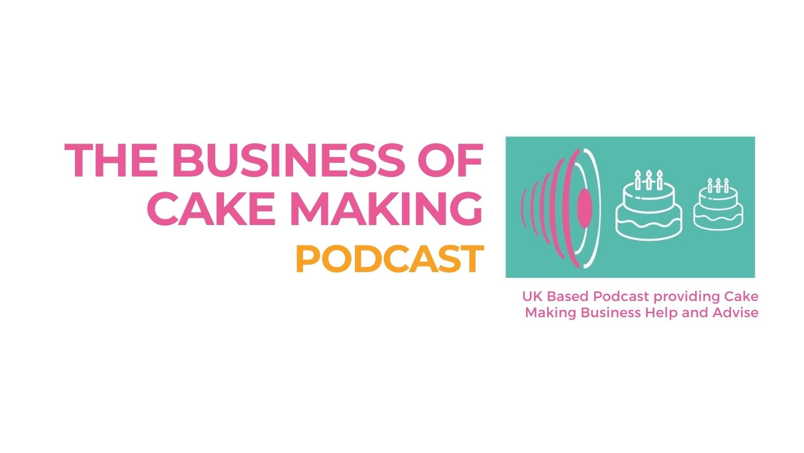 The Business of Cake Making Podcast