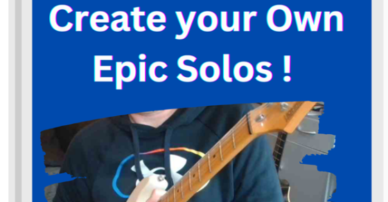 Essential Tips to Create Your Own Epic Guitar Solos