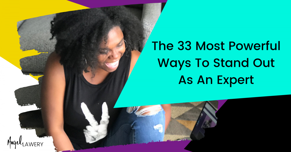 33 Powerful Ways To Start Standing Out As An Expert